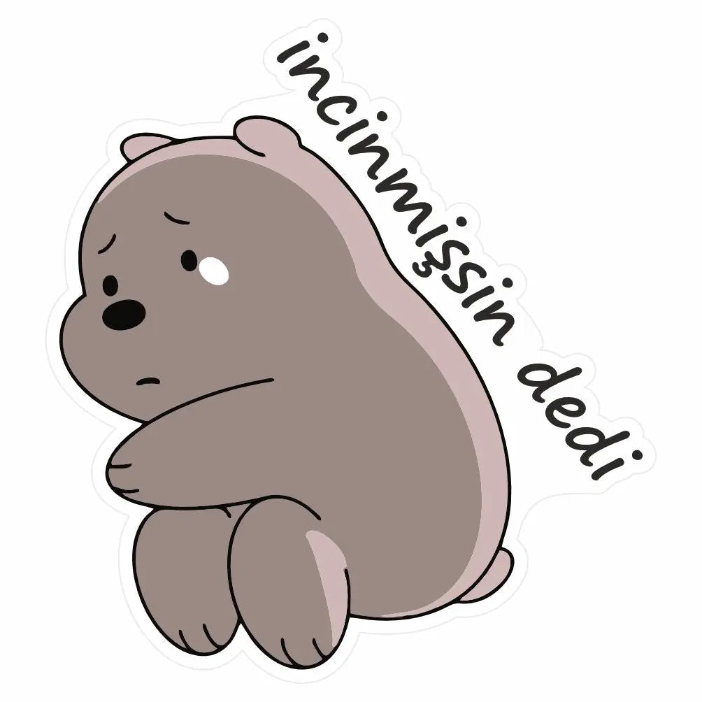 İncinmişsin Dedi Sticker Üzgün Ayı Tasarımı - Sticker Master